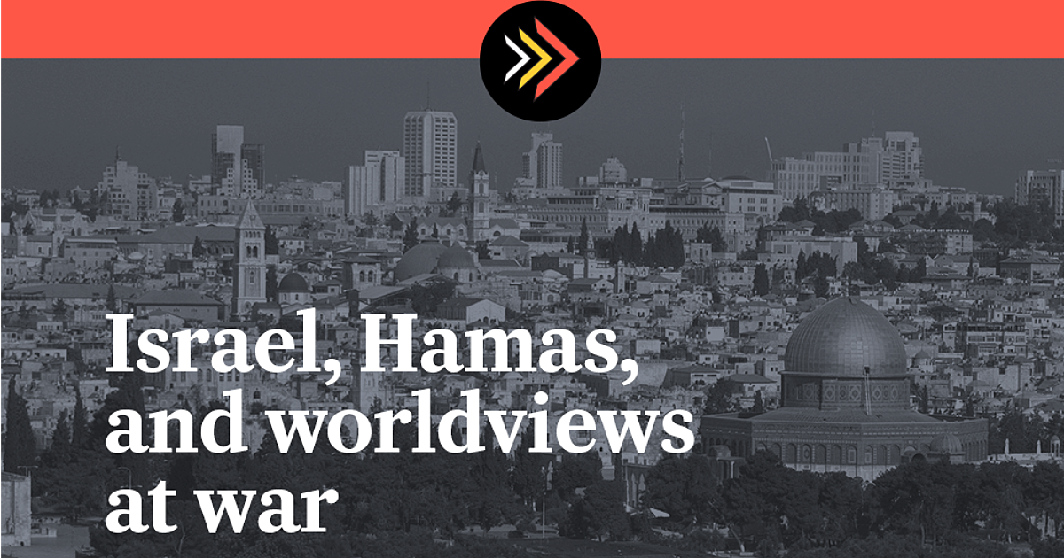 Concurrently: Israel, Hamas, and worldviews at war. | WORLD