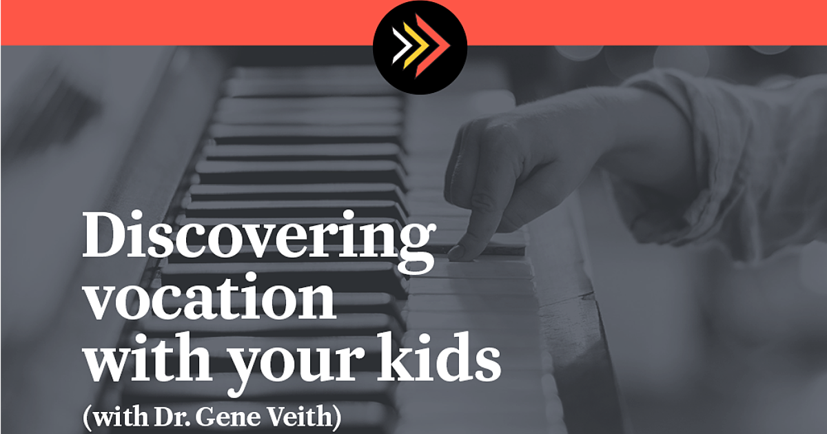 Discovering vocation with your kids (with Dr. Gene Veith) | WORLD