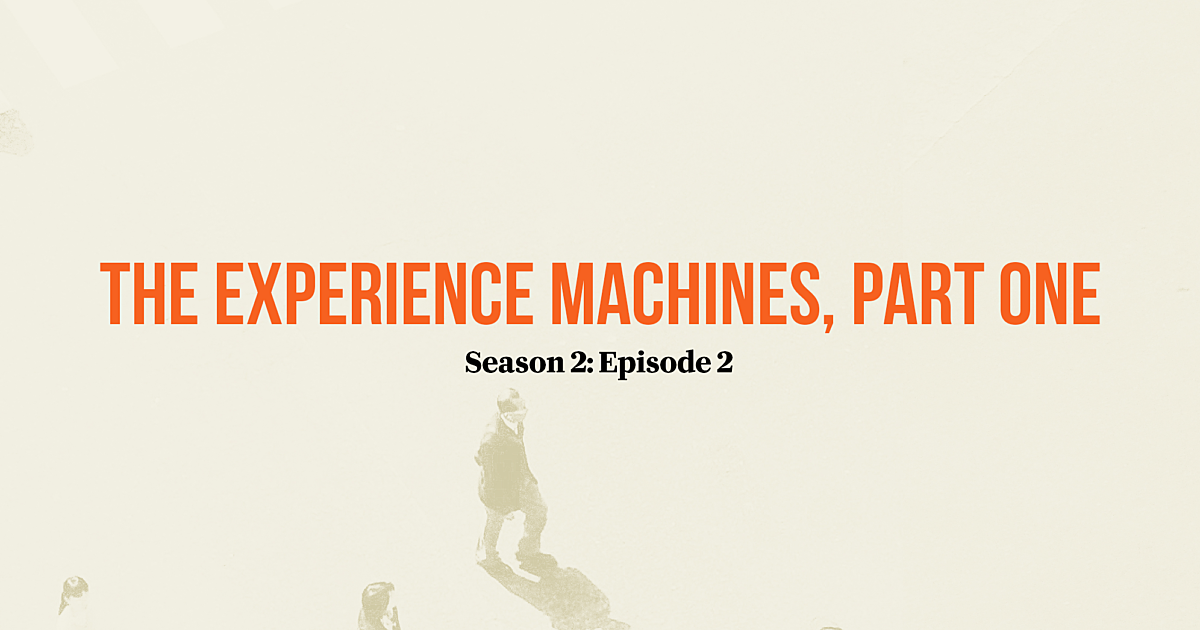 The Experience Machines, Part One | WORLD