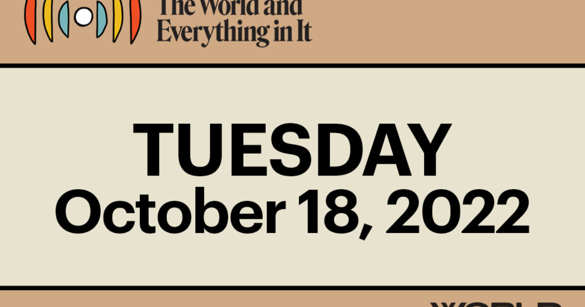 The World and Everything in It: October 18, 2022 | WORLD