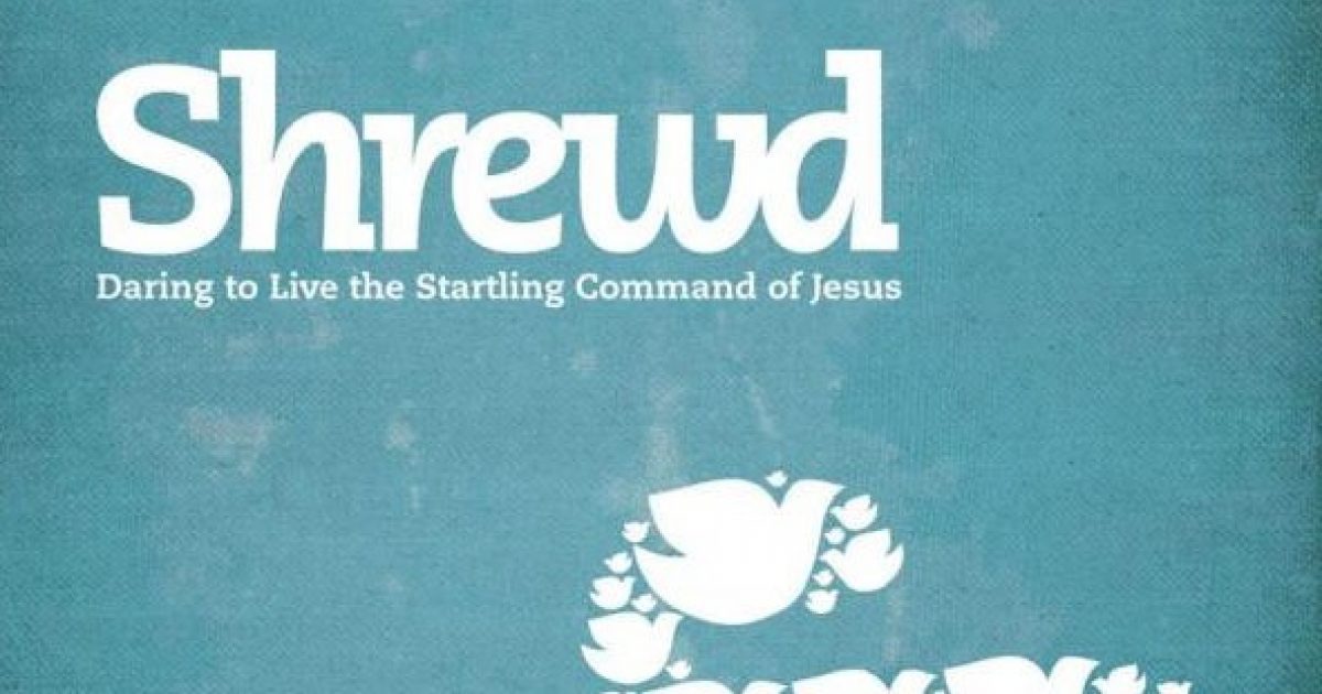 Review: Shrewd: Daring to Live the Startling Command of Jesus | WORLD